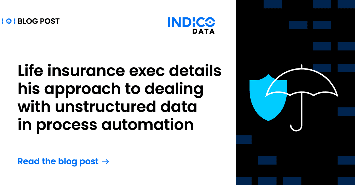 Life insurance exec details his approach to dealing with unstructured data in process automation ...