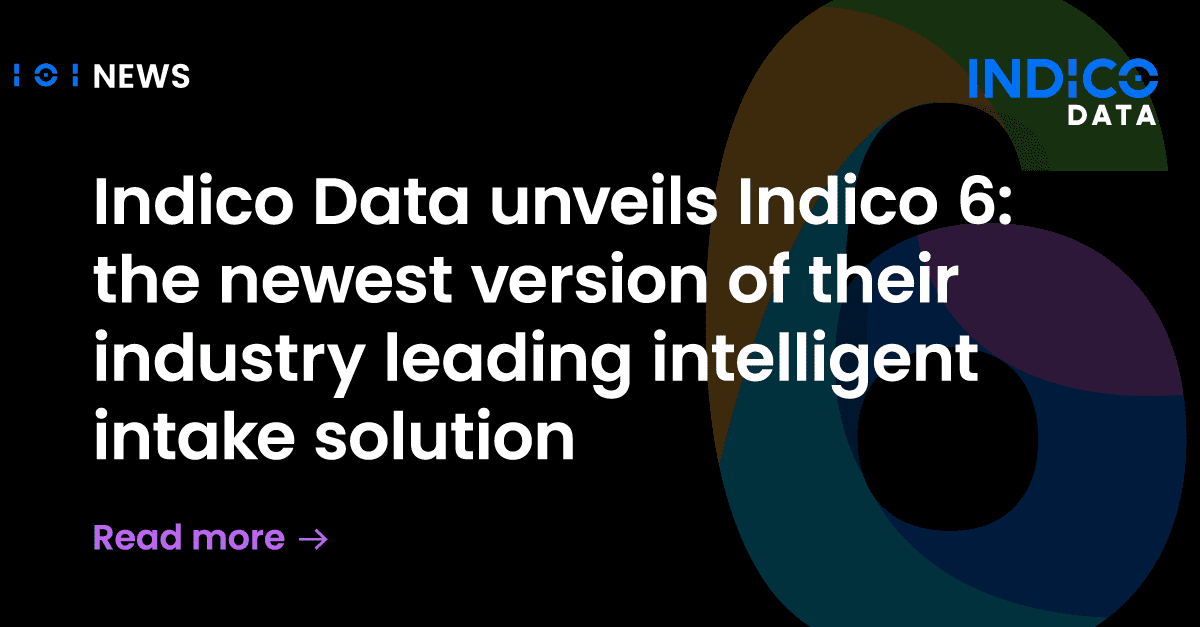 Indico Data unveils Indico 6, newest version of their industry leading intelligent intake solution